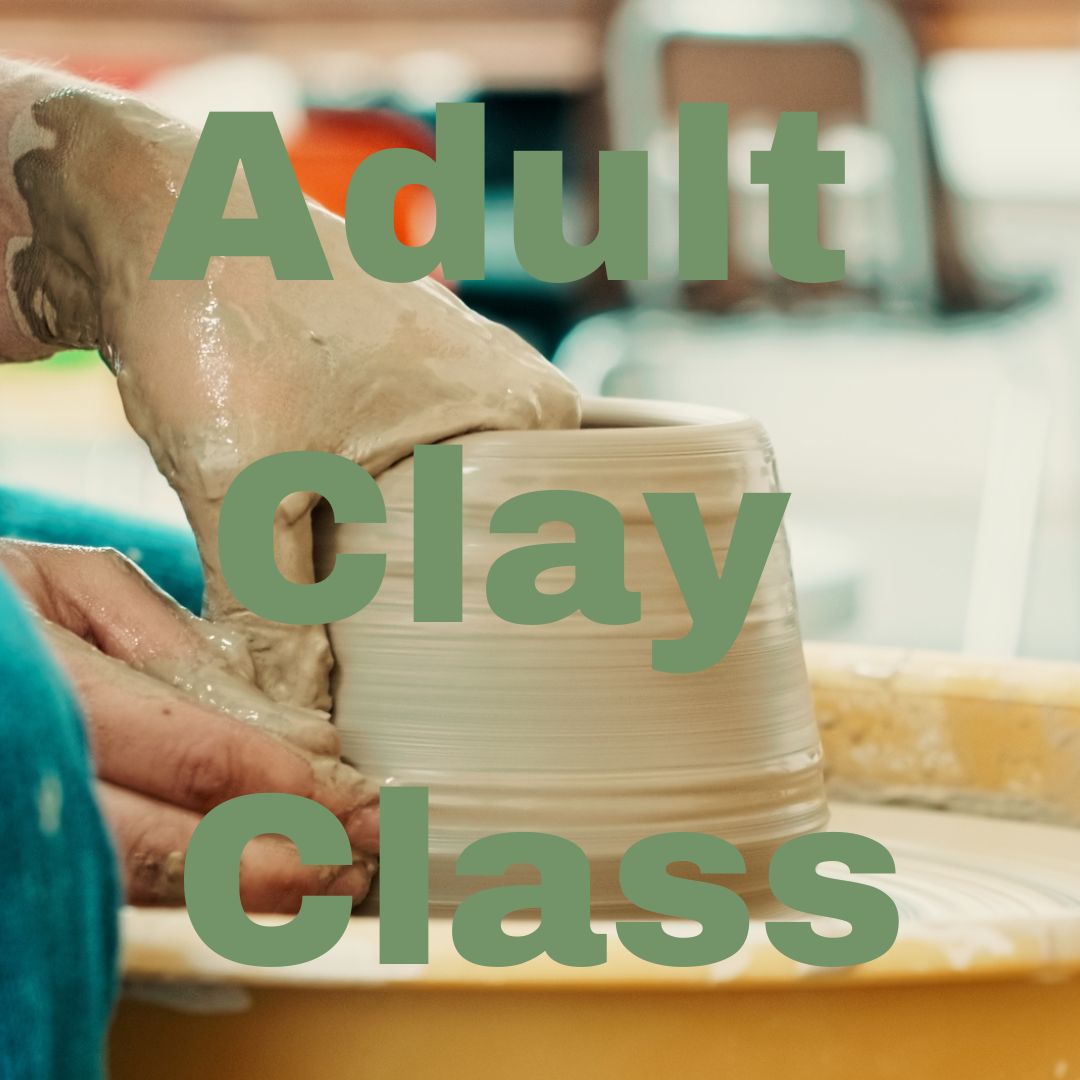 Adult Clay Class Tuesdays April 2025 Vessel Gallery AND Clay Studio